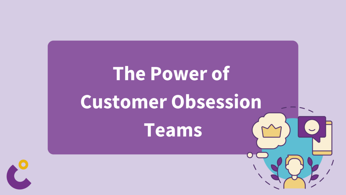 Power of Customer Obsession Teams ‣ Customer Obsessing